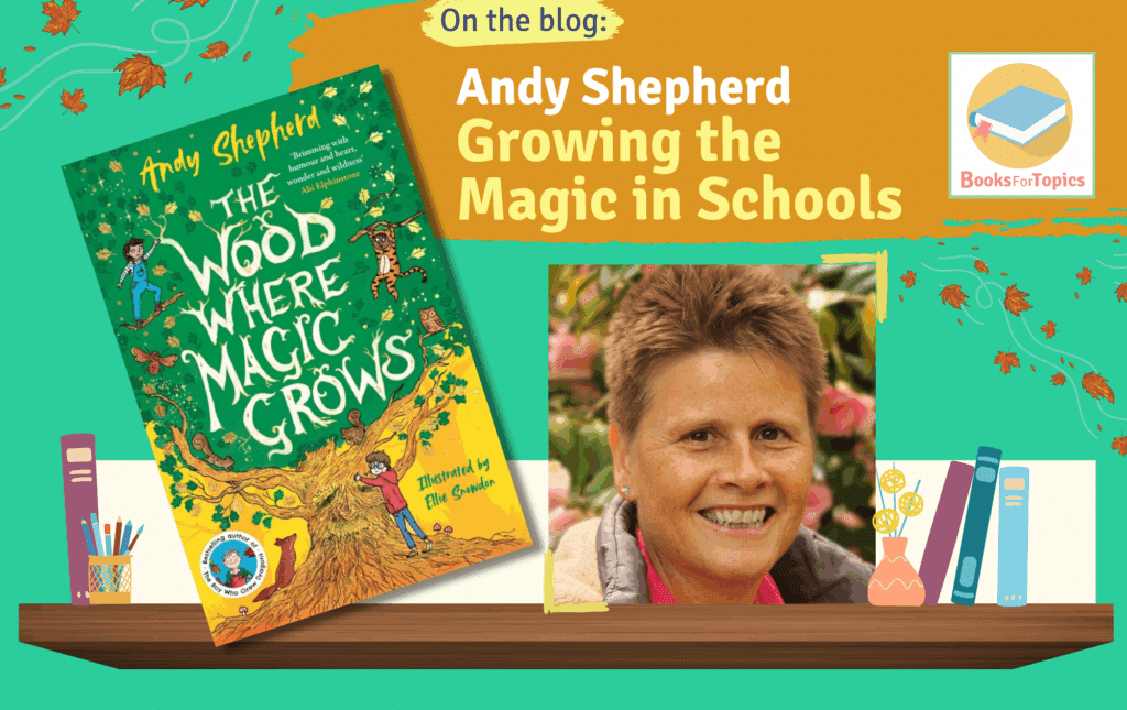 Growing the Magic in Schools: Andy Shepherd on the BooksForTopics Blog