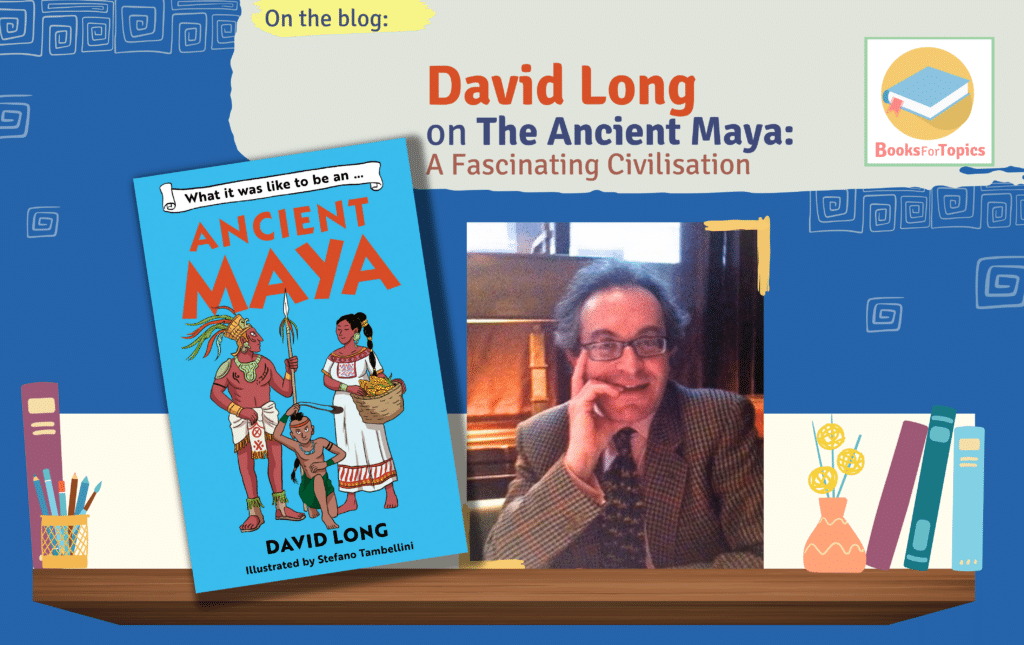 The Fascinating Ancient Maya - David Long on the BooksForTopics Blog