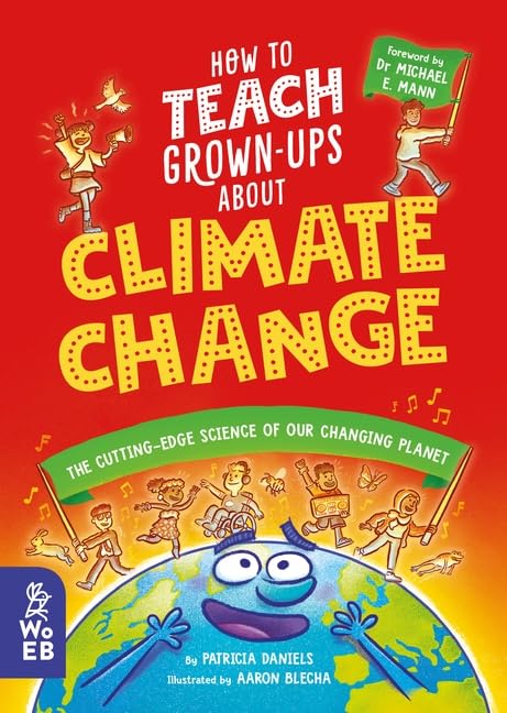 How to Teach Grown-Ups About Climate Change: The cutting-edge science of our changing planet ...