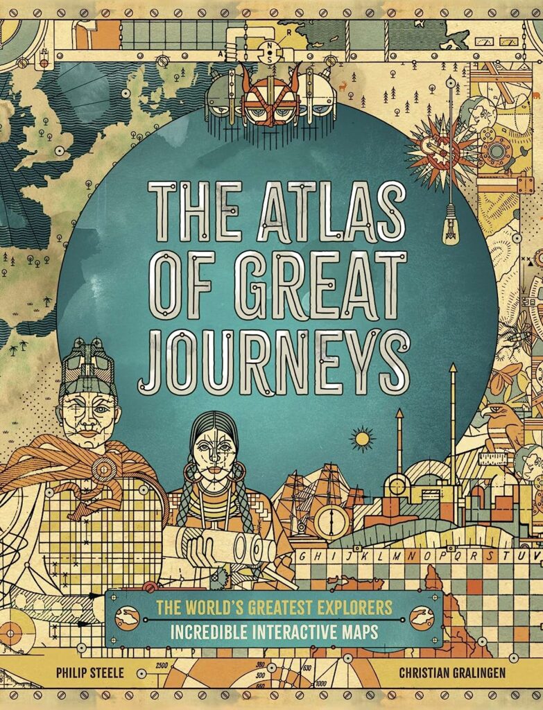 Atlas of Great Journeys: The Story of Discovery in Amazing Maps